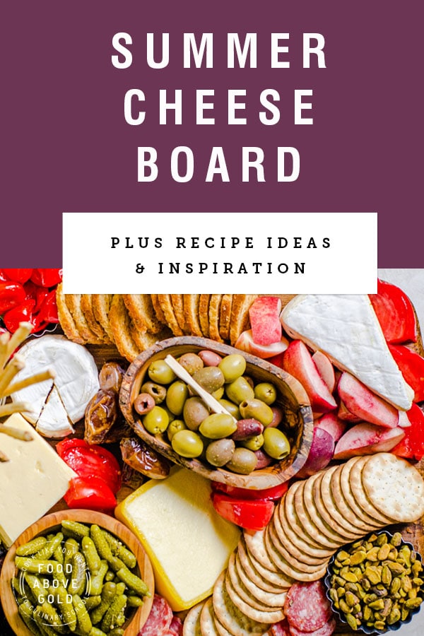 How To Make a Summer Cheese Board - Food Above Gold